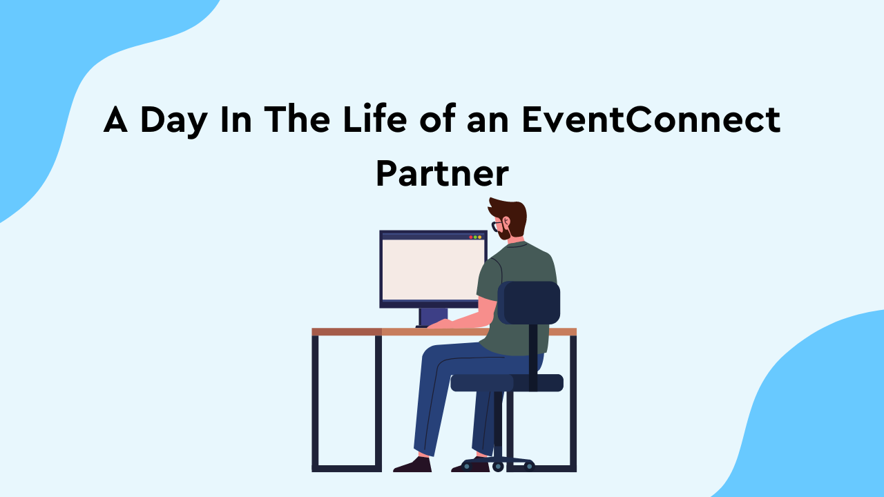 Day in The Life of an EventConnect Partner - EventConnect